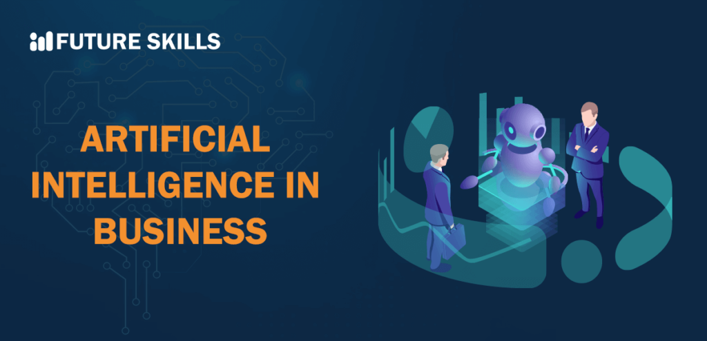 The Importance of Artificial Intelligence in Business - Future Skills ...