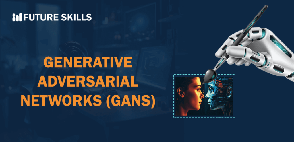 A Deep Dive into Generative Adversarial Networks (GANs) - Future Skills ...