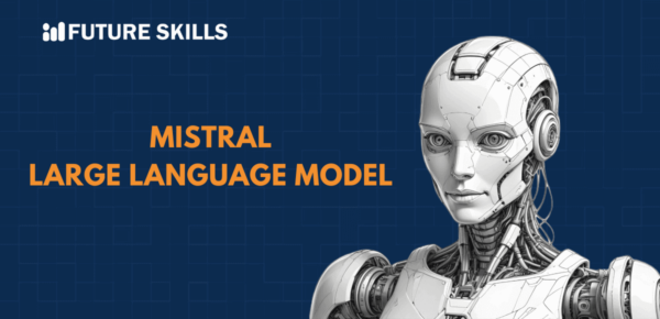 A Comprehensive Guide to Mistral Large Language Model - Future Skills ...