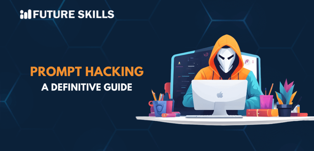 Prompt Hacking of Large Language Models (LLMs) - Future Skills Academy