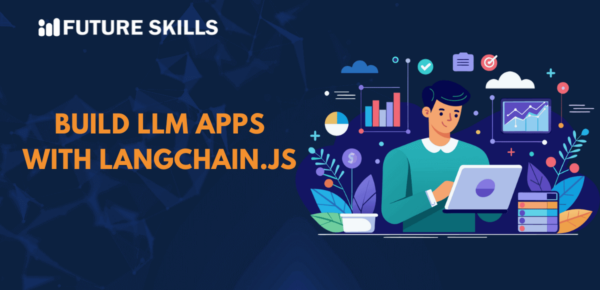 How to Build LLM Apps with LangChain.js? - Future Skills Academy