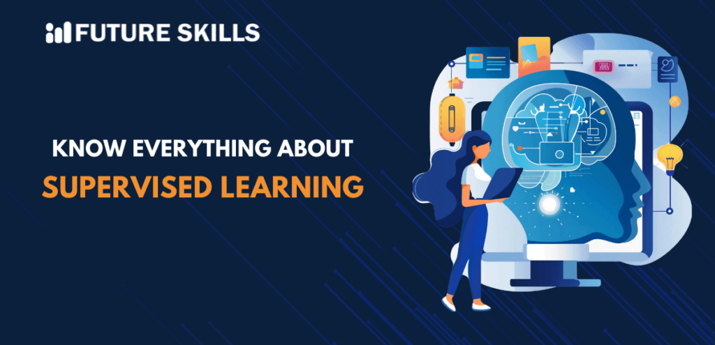 Know Everything About Supervised Learning - Future Skills Academy