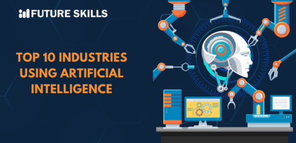Top 10 Industries Using Artificial Intelligence - Future Skills Academy