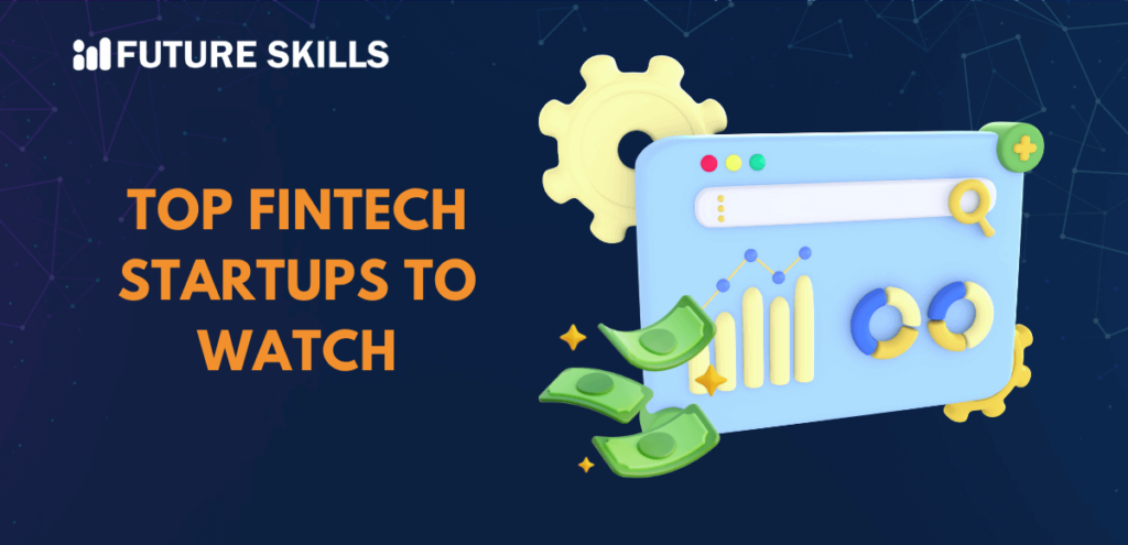 Top Fintech Startups to Watch in 2025 - Future Skills Academy