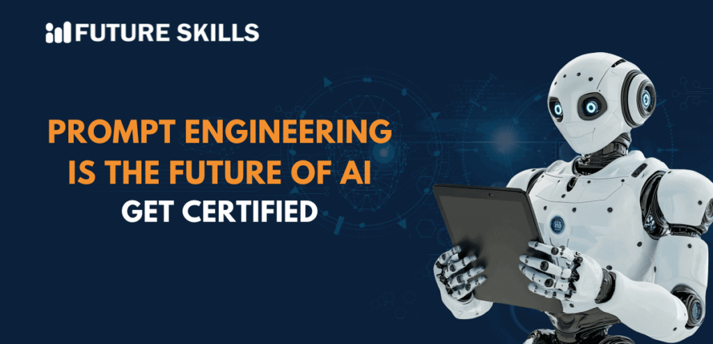 Why Prompt Engineering is the Future of AI and How to Get Certified? - Future Skills Academy